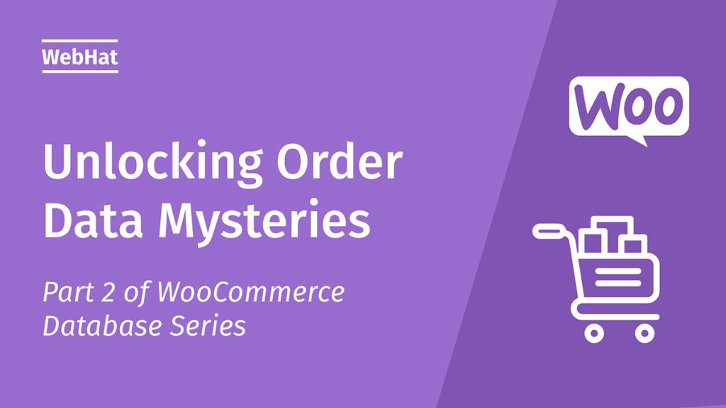 Understanding WooCommerce Database Structure: A Deep Dive Series for Developers | WebHat